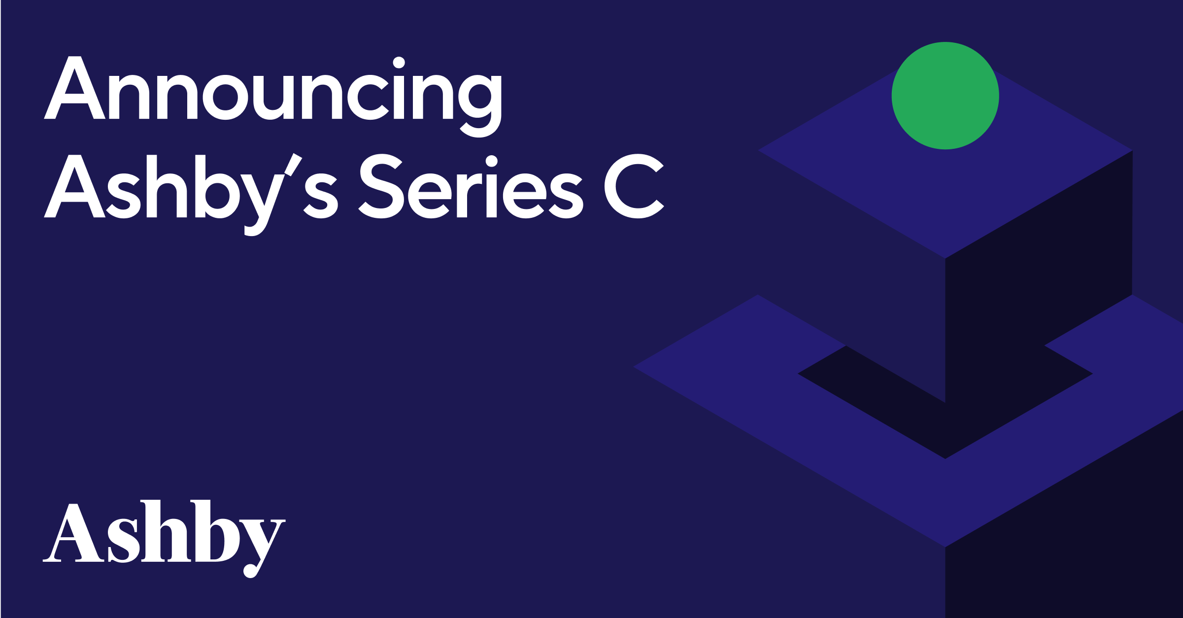 Announcing Ashby’s $30M Series C - Doing More of What We Already Do ...