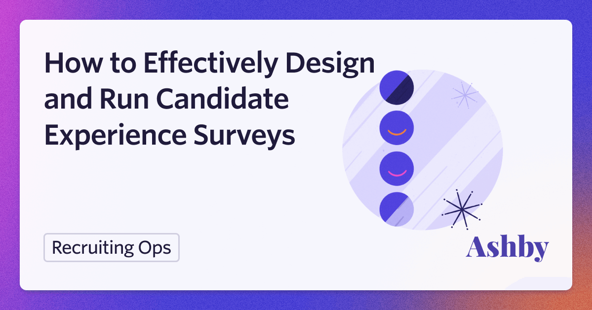 How To Effectively Design and Run Candidate Experience Surveys | Ashby
