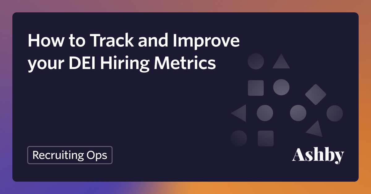 How to Track and Improve Your DEI Hiring Metrics | Ashby