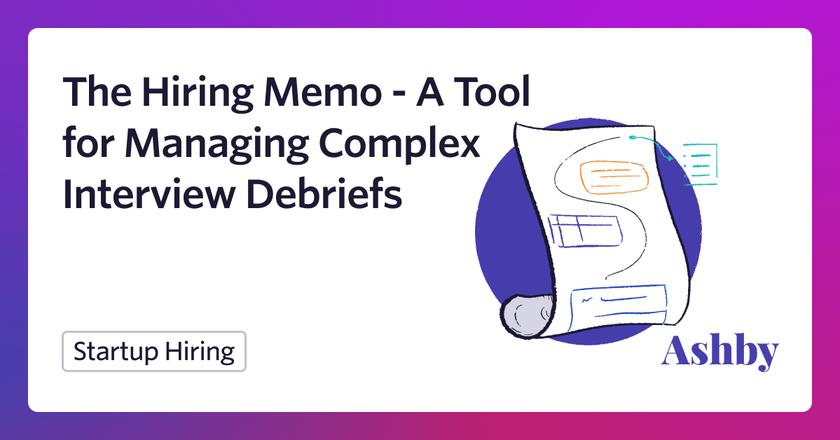 The Hiring Memo - a Tool for Managing Complex Interview Debriefs | Ashby